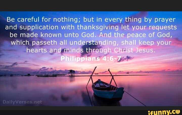 Be careful for nothing; but in every thing by prayer and supplication ...