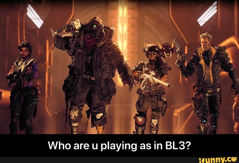 Who are u playing as in BL3? - Who are u playing as in BL3? - iFunny