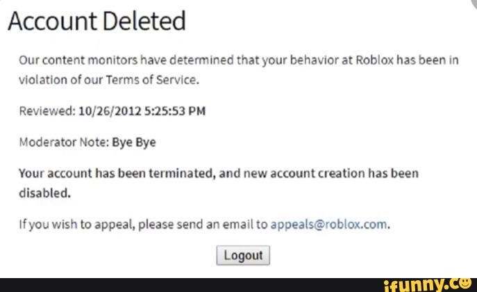 Account Deleted Our content monitors have determined that your behavior ...