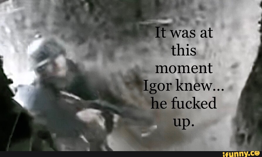 Igor memes. Best Collection of funny Igor pictures on iFunny