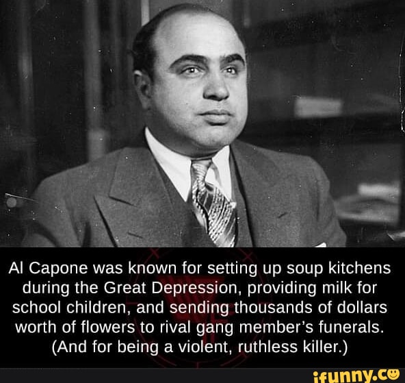 Al Capone was known for setting up soup kitchens during the Great ...