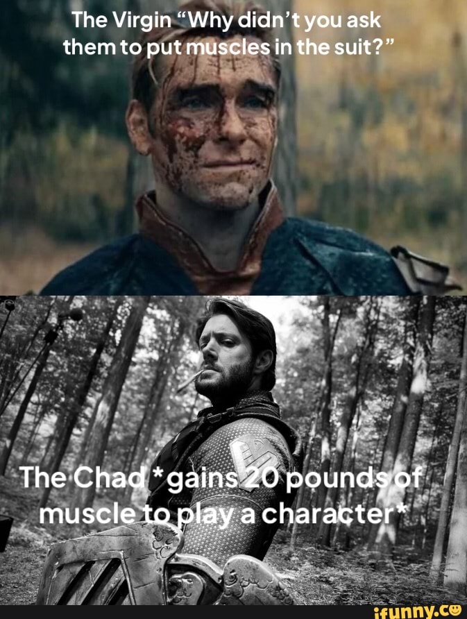 The Virgin "Why didn't you ask them to put muscles in the suit?" The ...