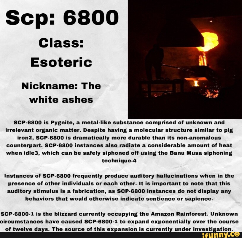 Scp: 6800 Class: Esoteric Nickname: The white ashes SCP-6800 is Pygnite ...
