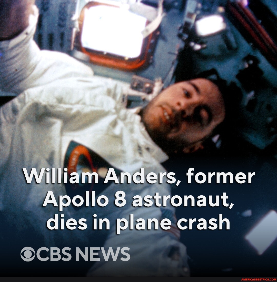 William Anders, former Apollo 8 aStronaut, dies in plane crash NEWS ...