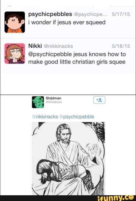 Psychicpebbles i wonder if jesus ever squeed Nikki mkkmiuzkx 54845 ﬁ ...