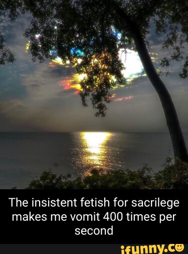 Sacrilege memes. Best Collection of funny Sacrilege pictures on iFunny