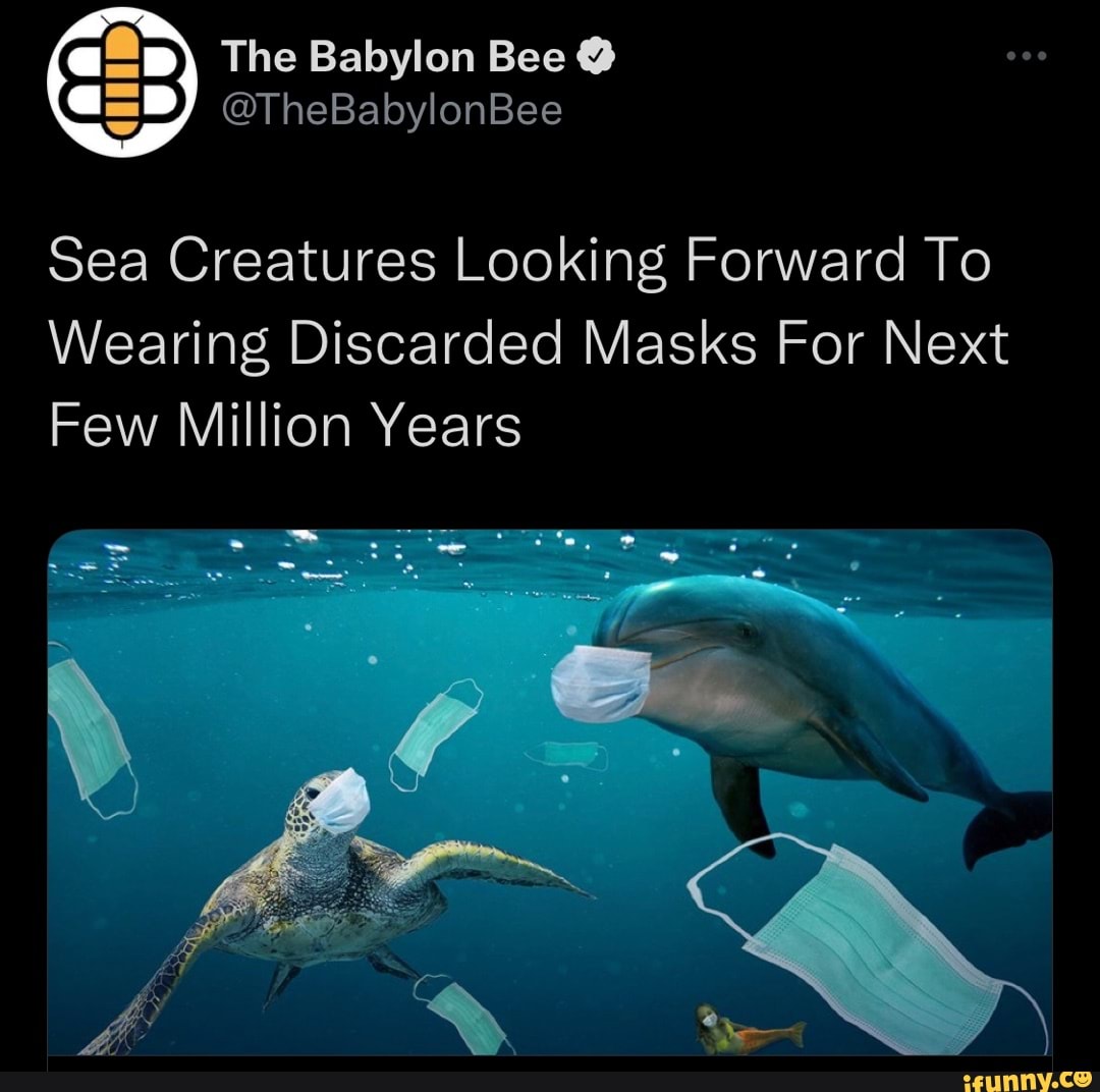 The Babylon Bee @ @TheBabylonBee Sea Creatures Looking Forward To ...