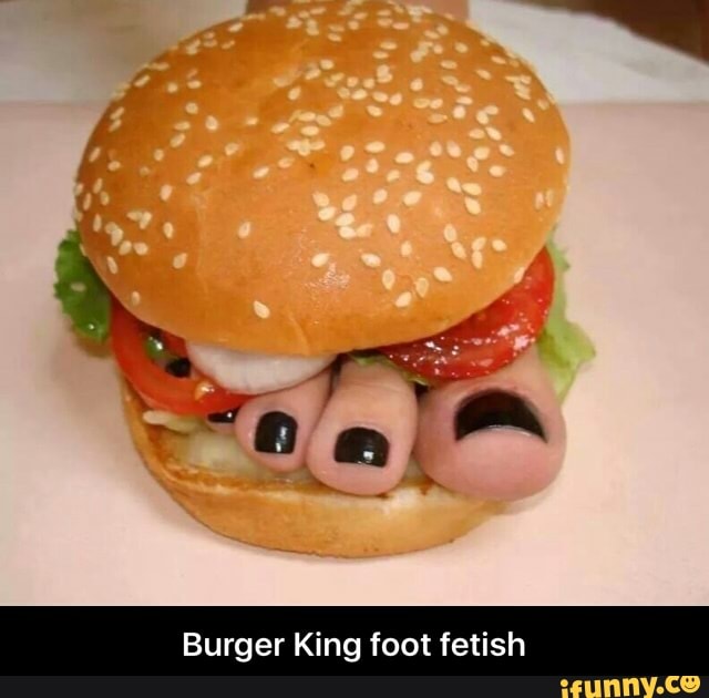 Burger King foot fetish - iFunny :)