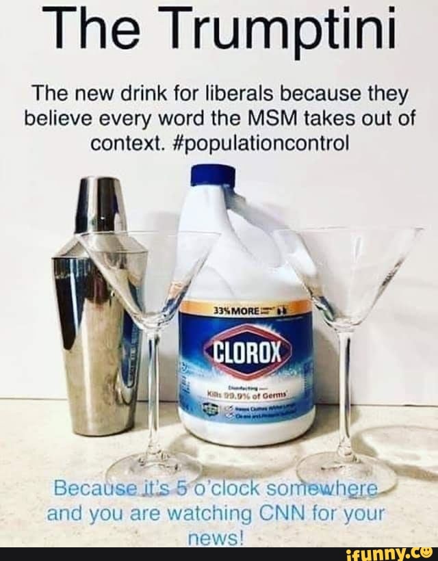 The Trumptini The new drink for liberals because they believe every ...