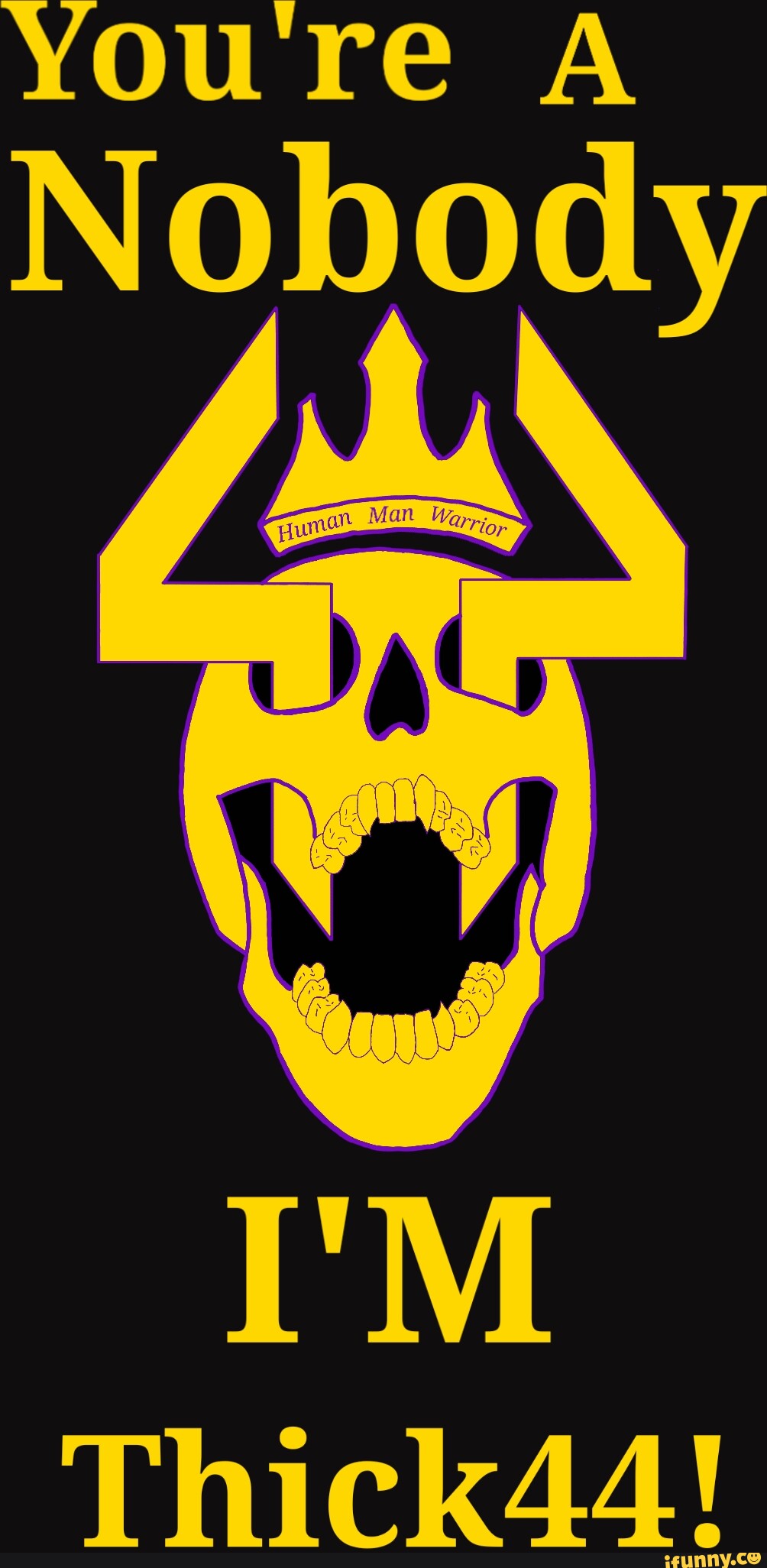 Youre A Nobody ww Thick44! - iFunny