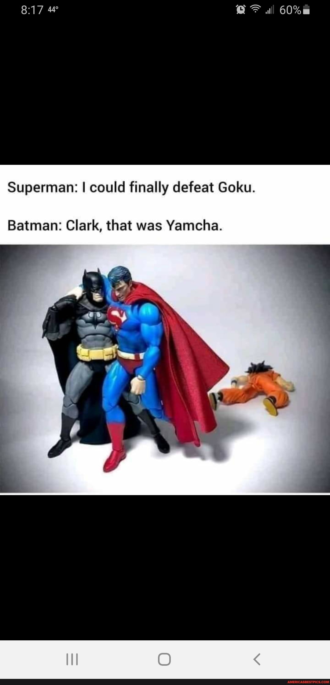 Superman: I could finally defeat Goku. Batman: Clark, that was Yamcha ...