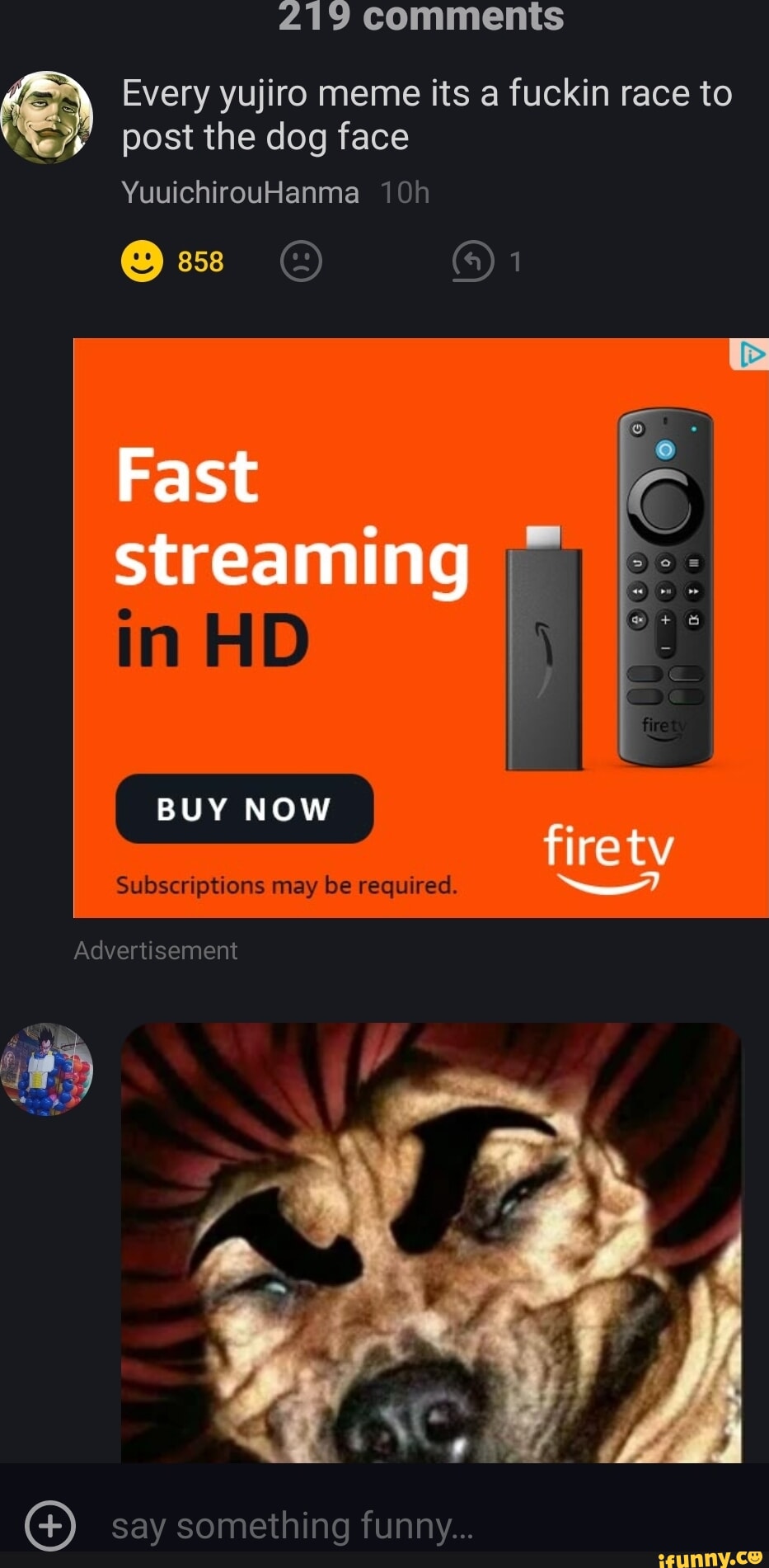 219 comments Every yujiro meme its a fuckin race to post the dog face ...