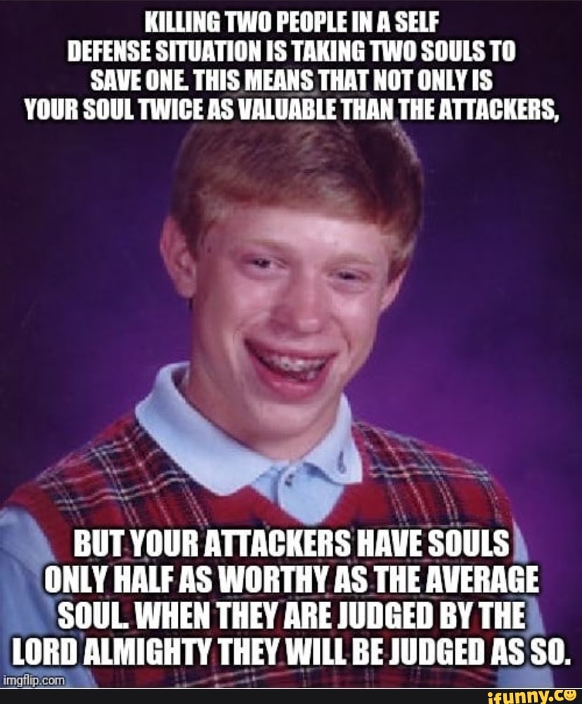 KILLING TWO PEOPLE IN A SELF DEFENSE SITUATION IS TAKING TWO SOULS TO ...
