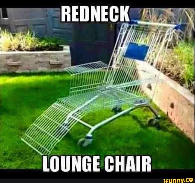 REDNECK LOUNGE CHAIR - iFunny
