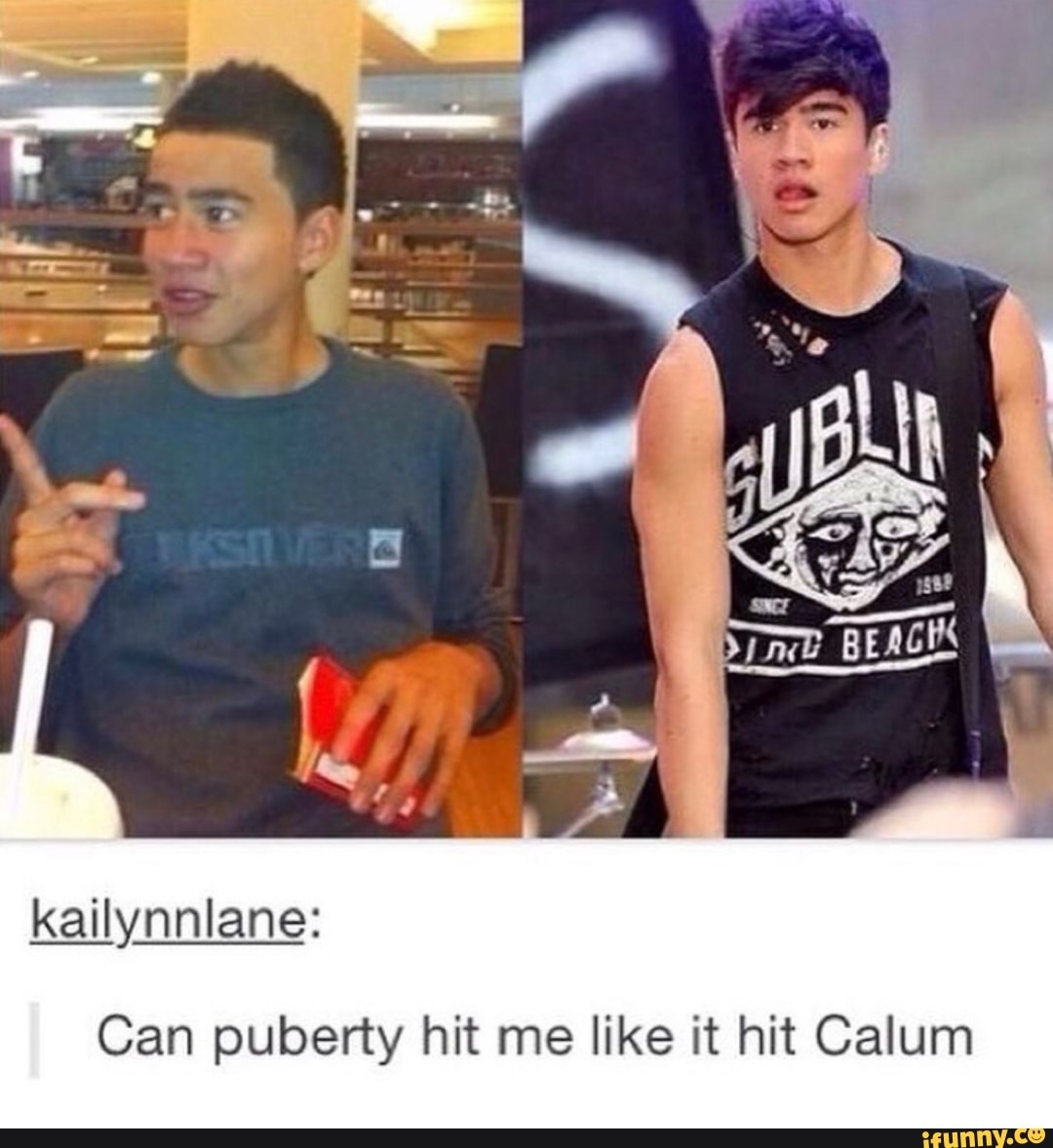 Can puberty hit me like it hit Calum - iFunny