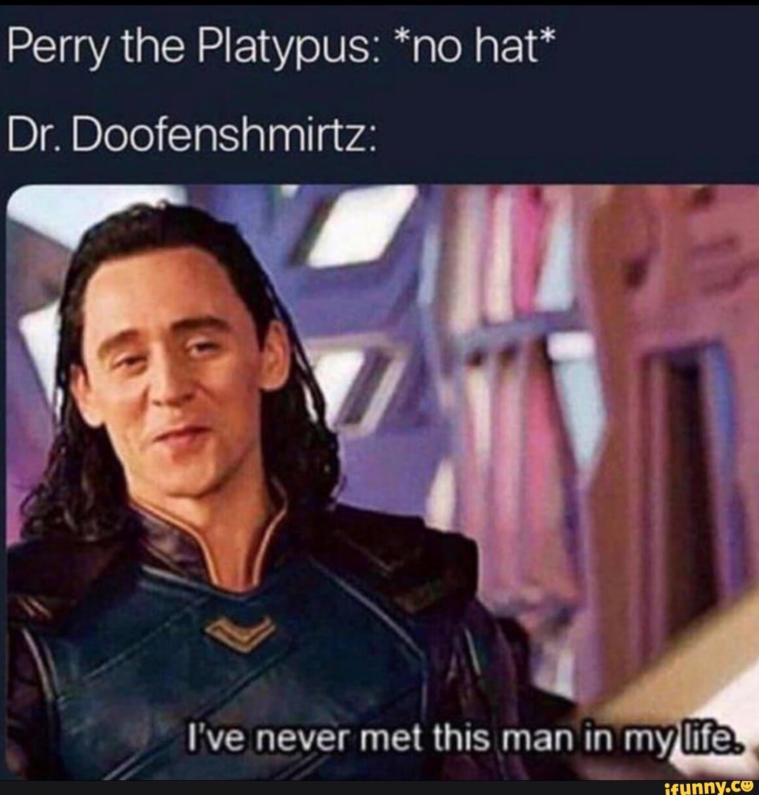 Perry the Platypus: *no hat* Dr. Doofenshmirtz: - iFunny