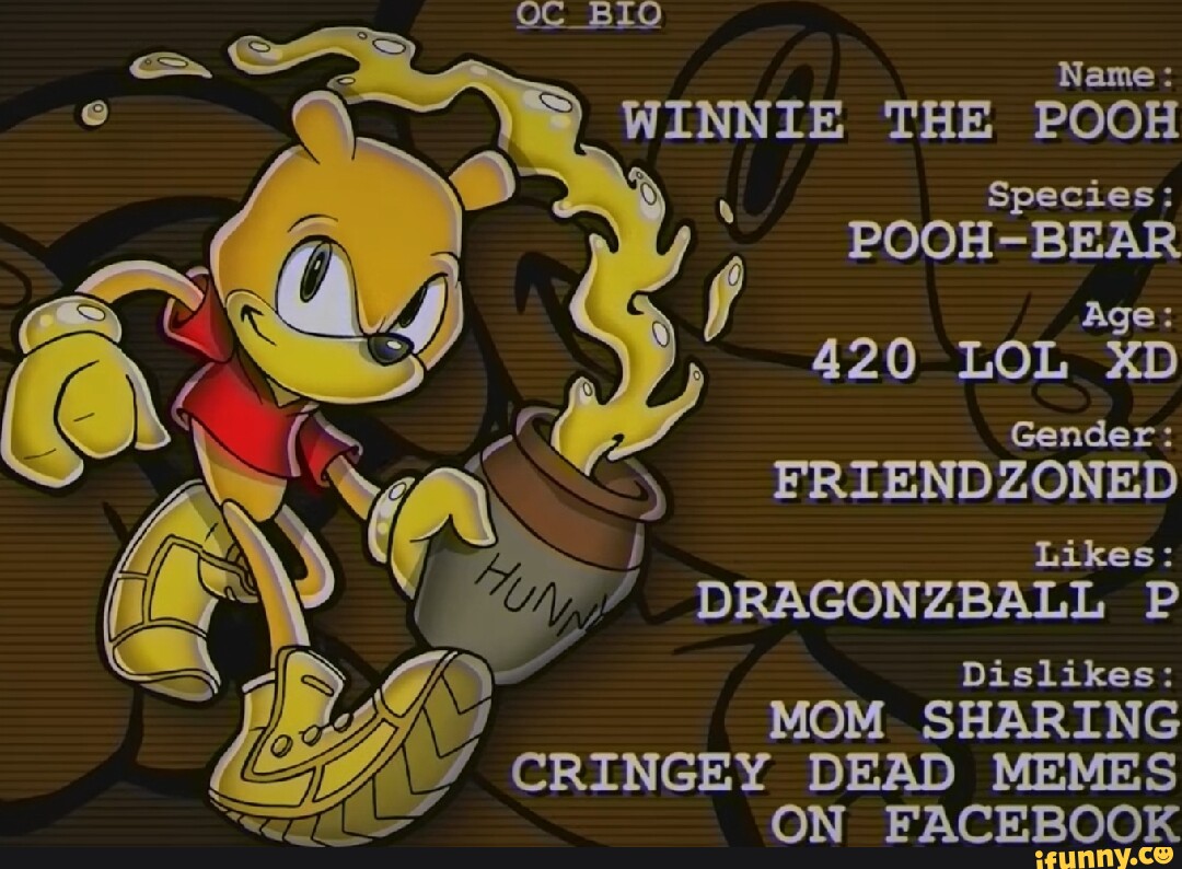 BIO Name: WINNIE THE POOH Species: POOH -BEAR 'Sa - Age: 420 LOL XD ...