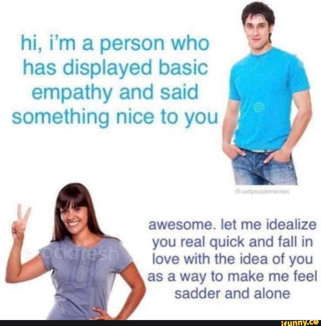 Hi, i’m a person who has displayed basic empathy and said something ...