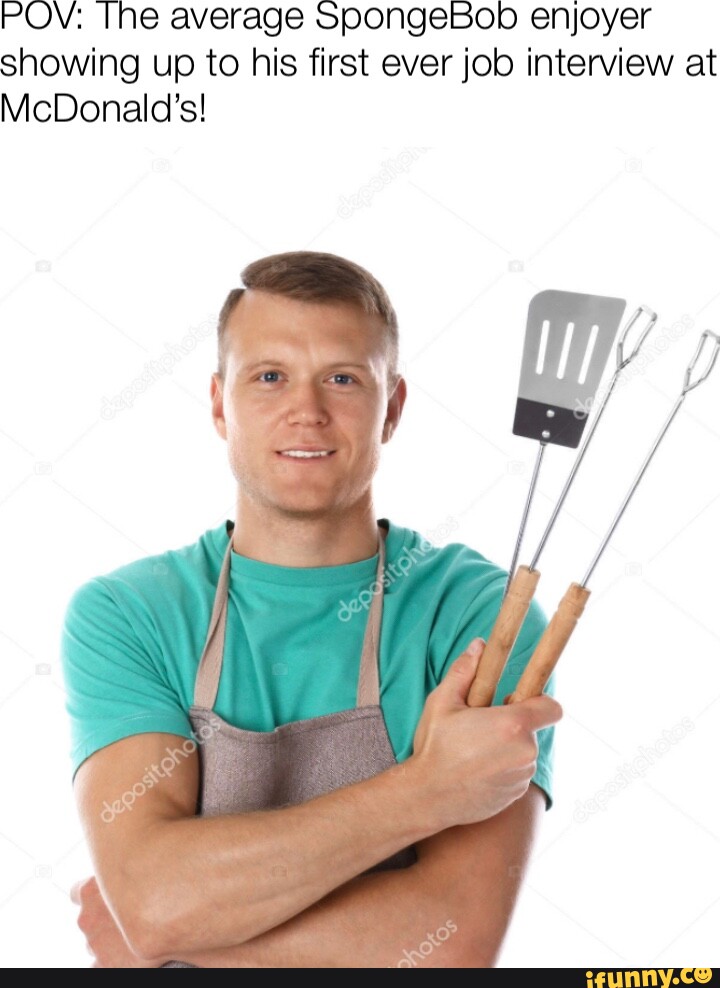 POV: The average SpongeBob enjoyer showing up to his first ever job ...
