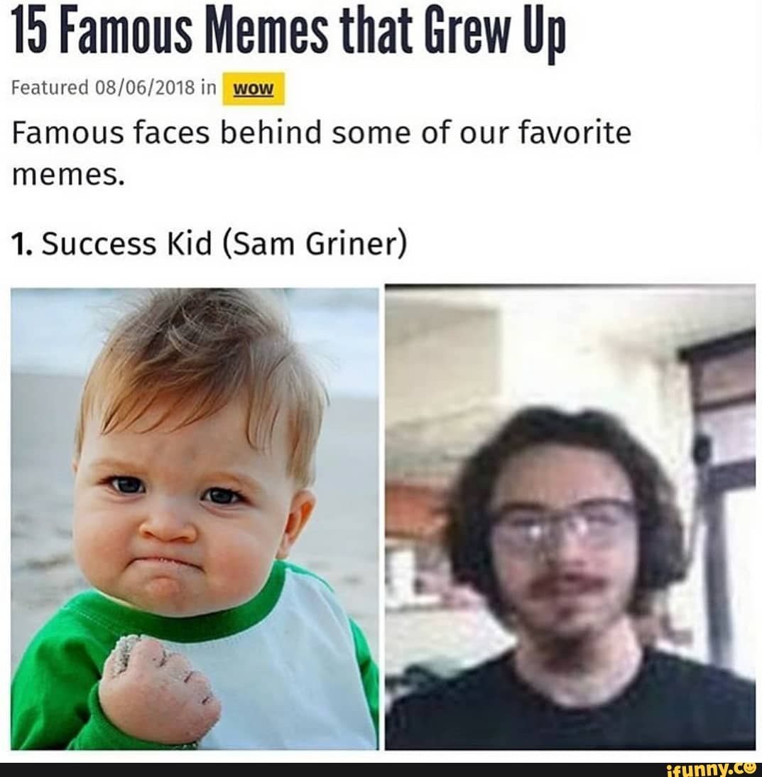 15 Famous Memes that Grew Up Featured in wow Famous faces behind some ...