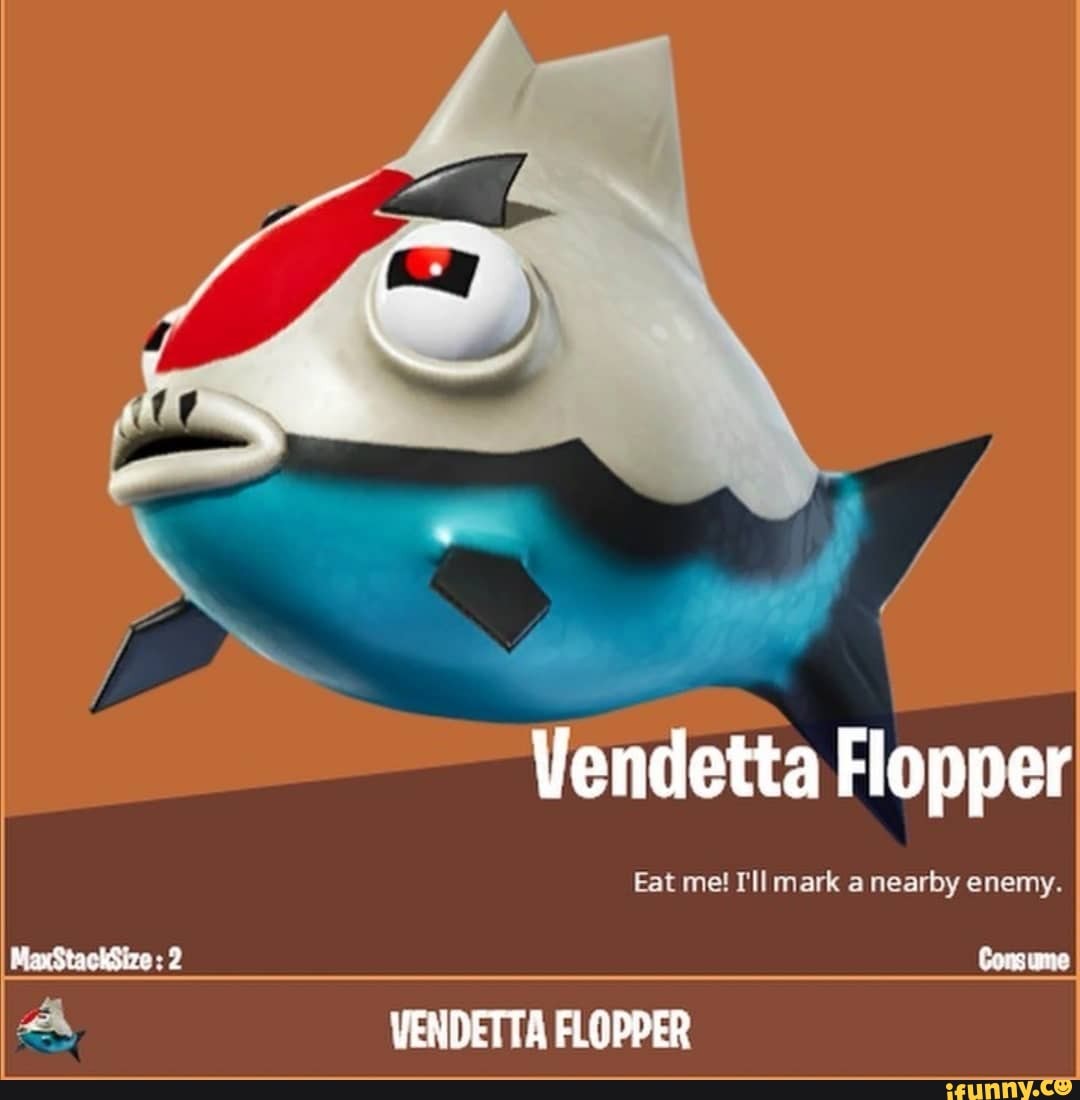 Vendetta Flopper Eat me! I'll mark a nearby enemy. MaxStackSize 2 ...