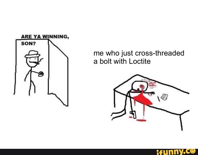 Loctite memes. Best Collection of funny Loctite pictures on iFunny