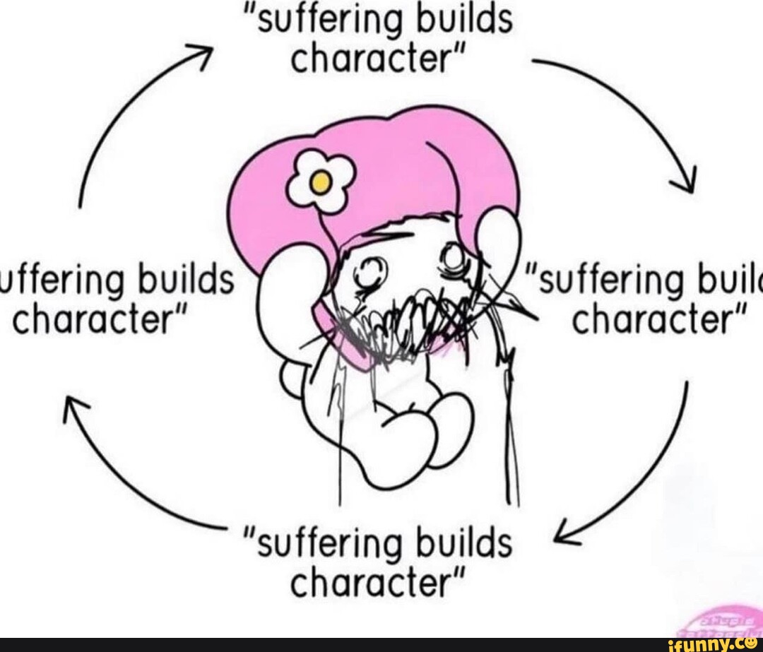 "suffering builds character" Jffering builds character" "suffering buil ...