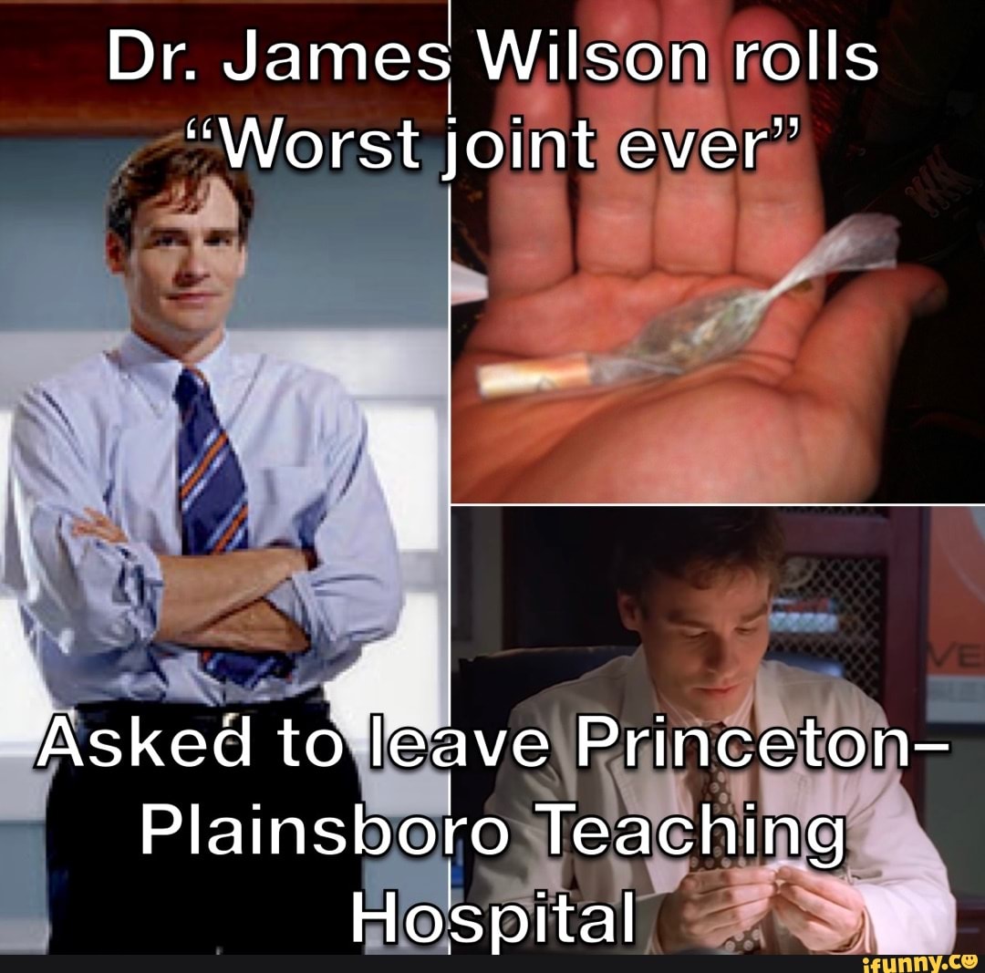 Dr. James Wilson rolls "Worst joint ever" 'Asked to leave Princeton ...