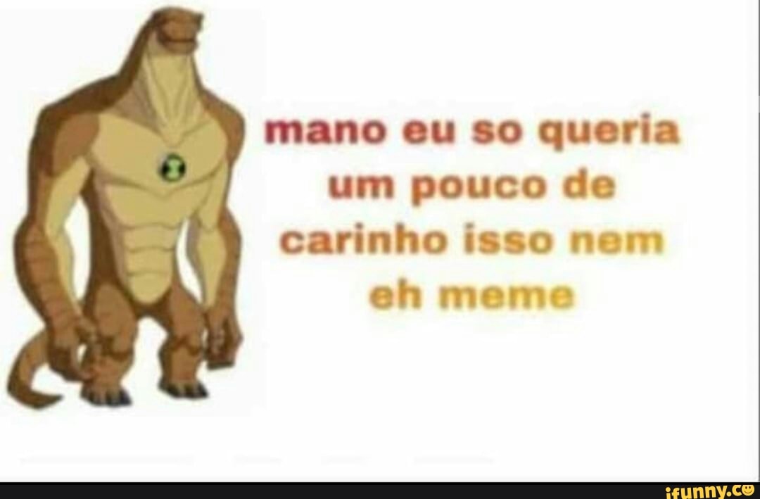 Mano eu so queria um pouco de carinho isso nem eh meme - ) Mano eu so queria um pouco de carinho isso nem eh meme - )