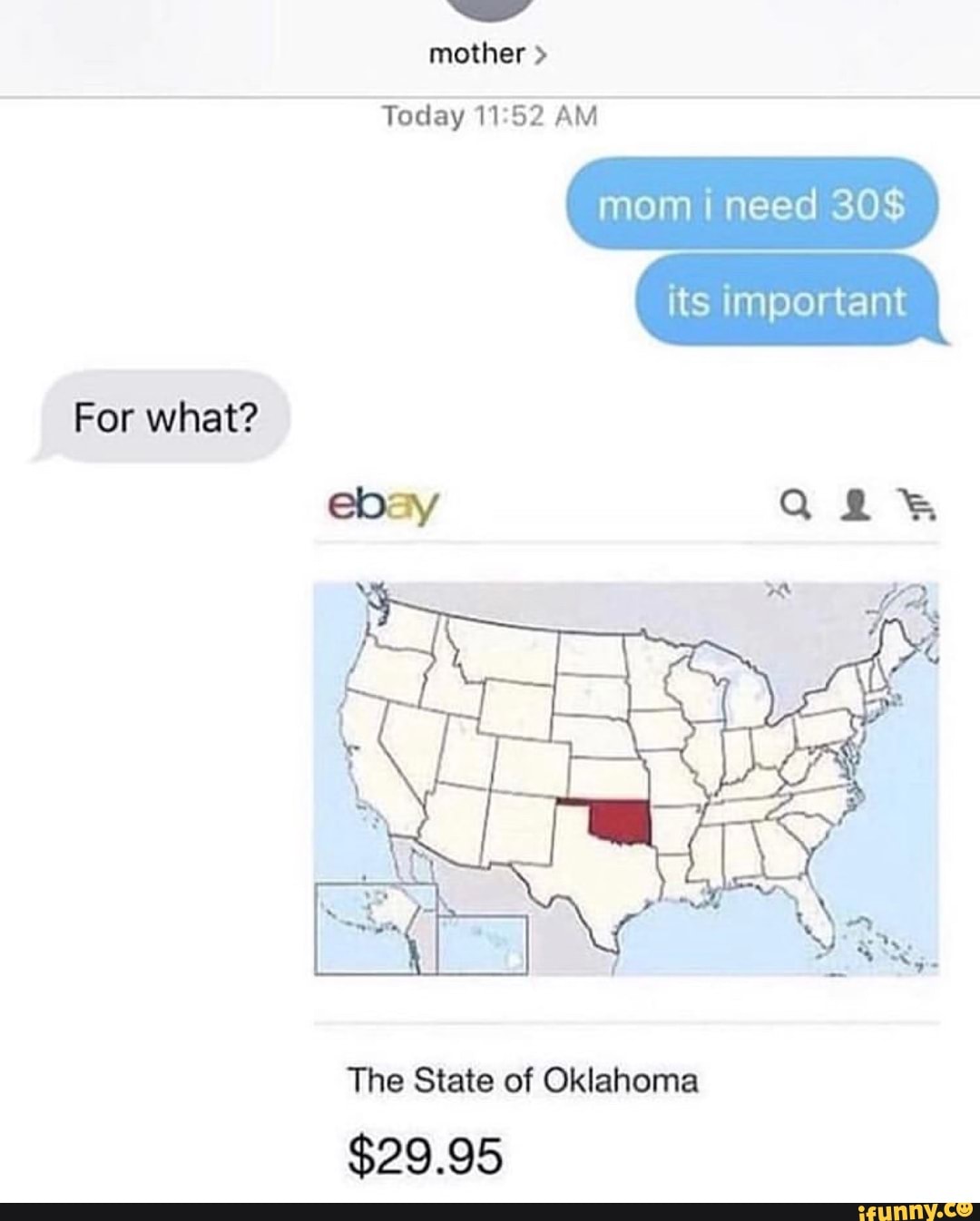 . mother > Today11252 AM mom i need 30$ The State of Oklahoma - iFunny