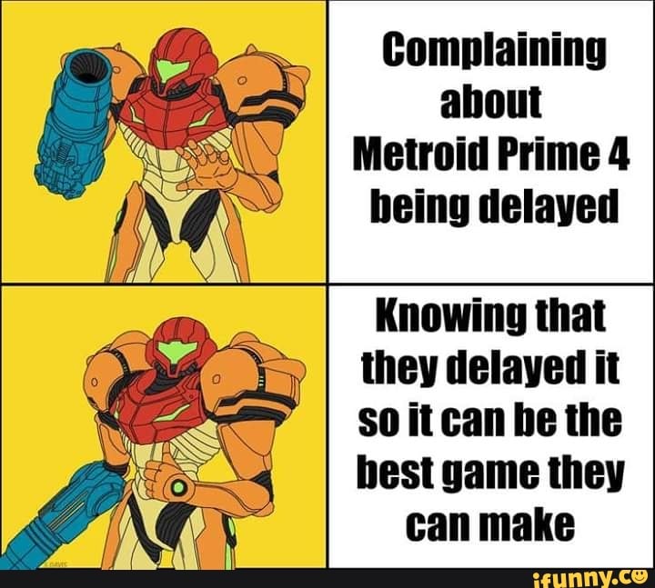 Complaining about Metroid Prime 4 being delayed Knowing that they ...