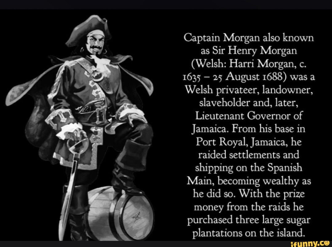 Captain Morgan also known as Sir Henry Morgan (Welsh: Harri Morgan, c ...