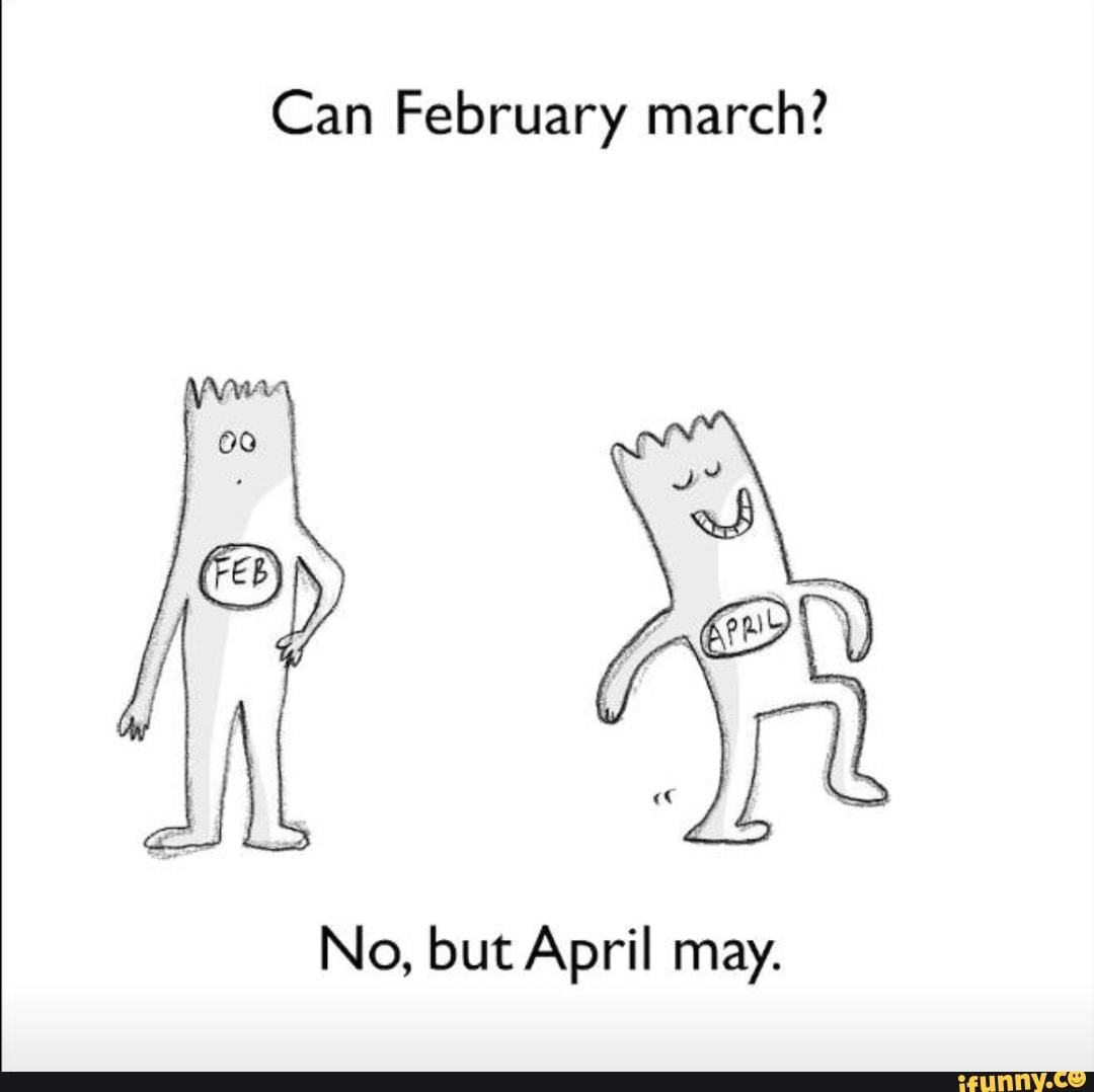 Dad jokes I stole from the internet - Can February march? No, but April ...