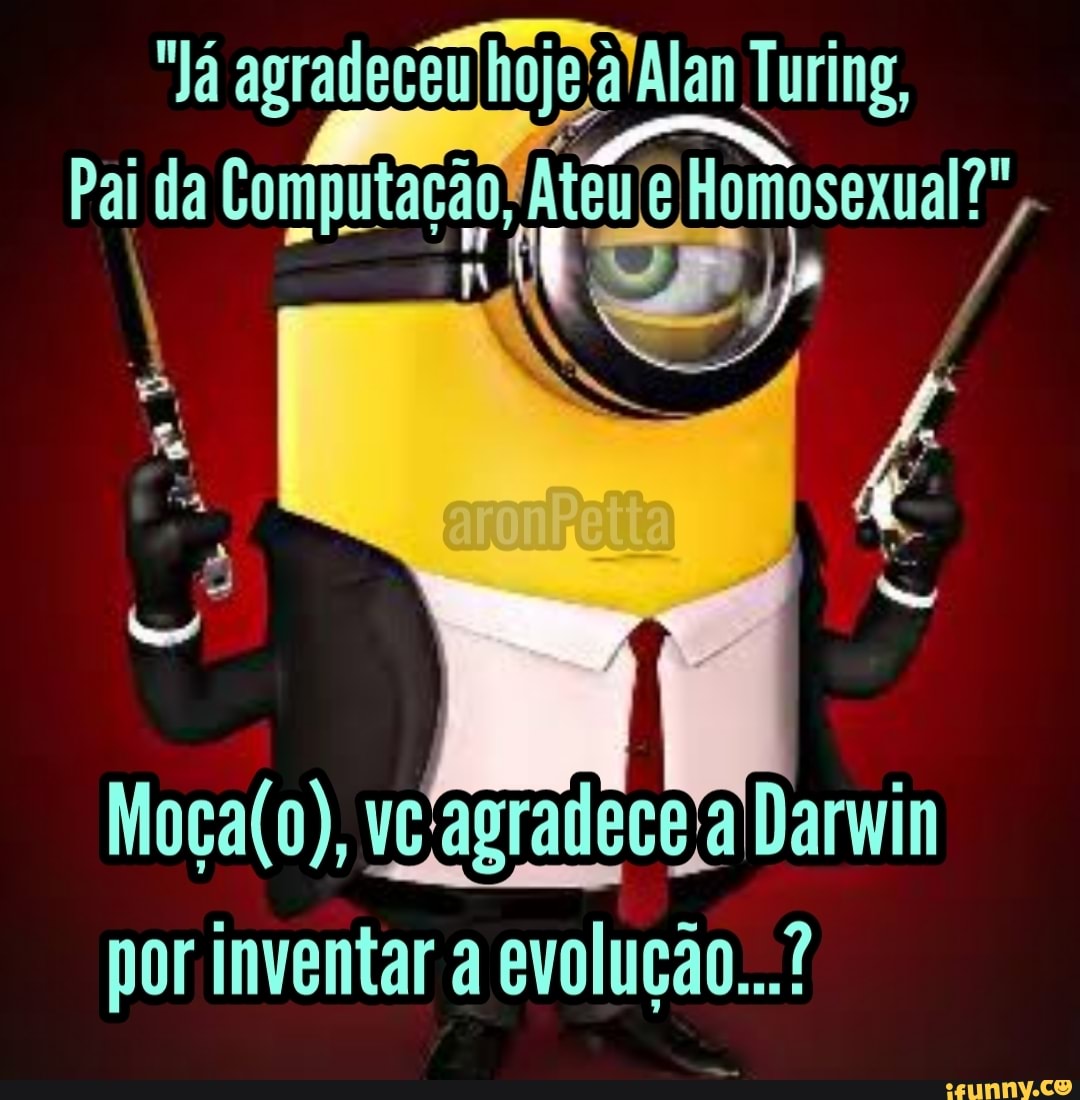 Já agradecêu hoje a Alan Turing, Pai da Computação, Ateu e Homosexual ...