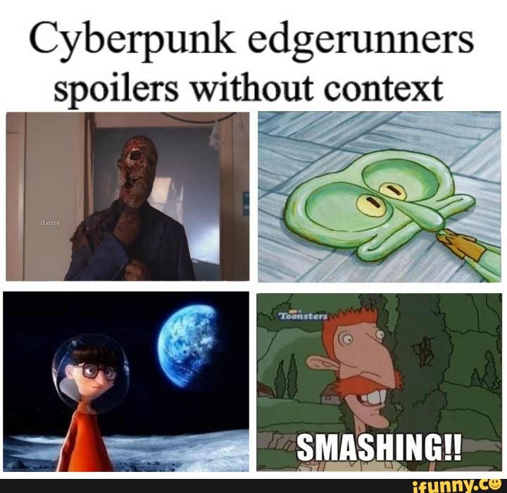 Cyberpunk edgerunners spoilers without context Le - iFunny