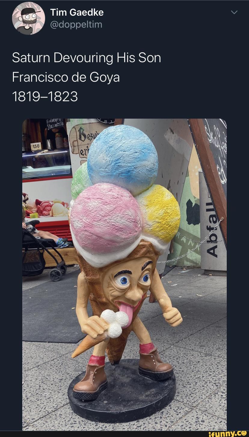 Tim Gaedke Saturn Devouring His Son Francisco de Goya 1819-1823 - iFunny