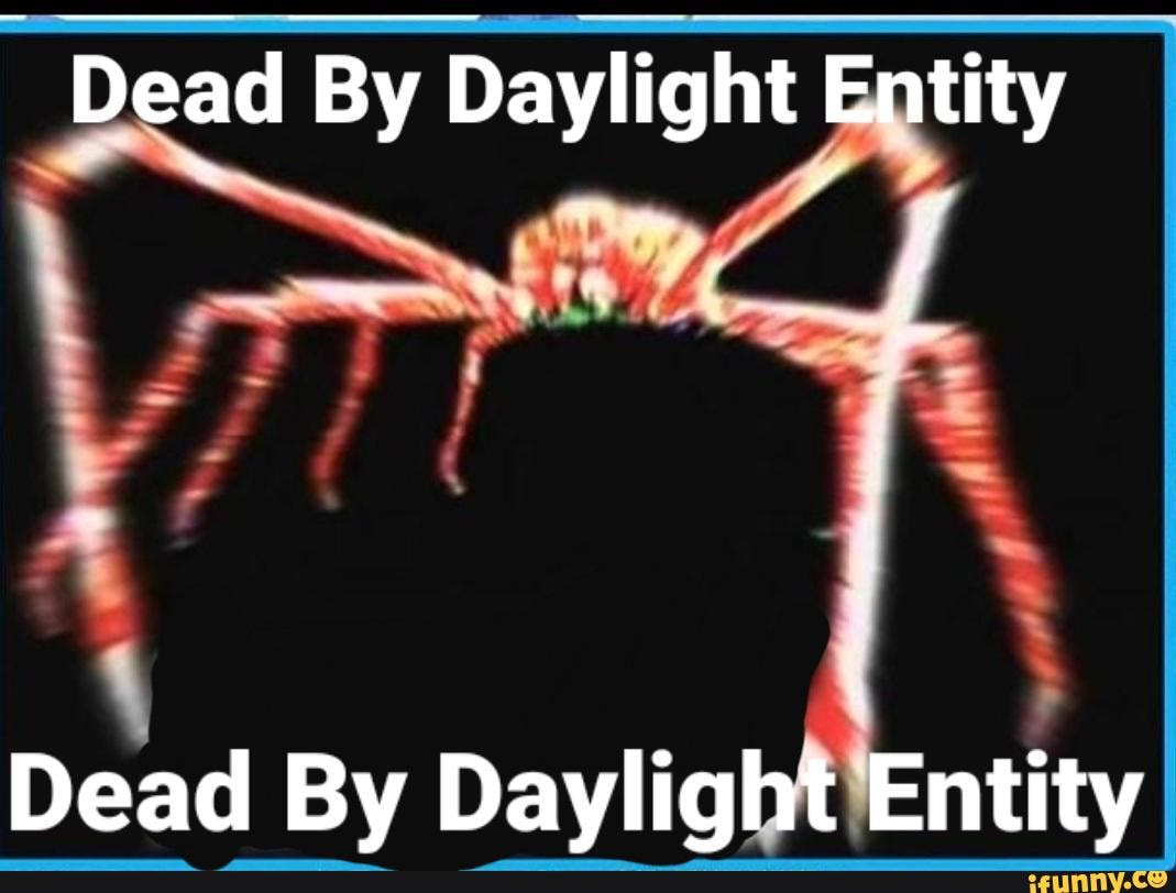 Dead By Daylight Entity Dead By Daylight Entity - iFunny