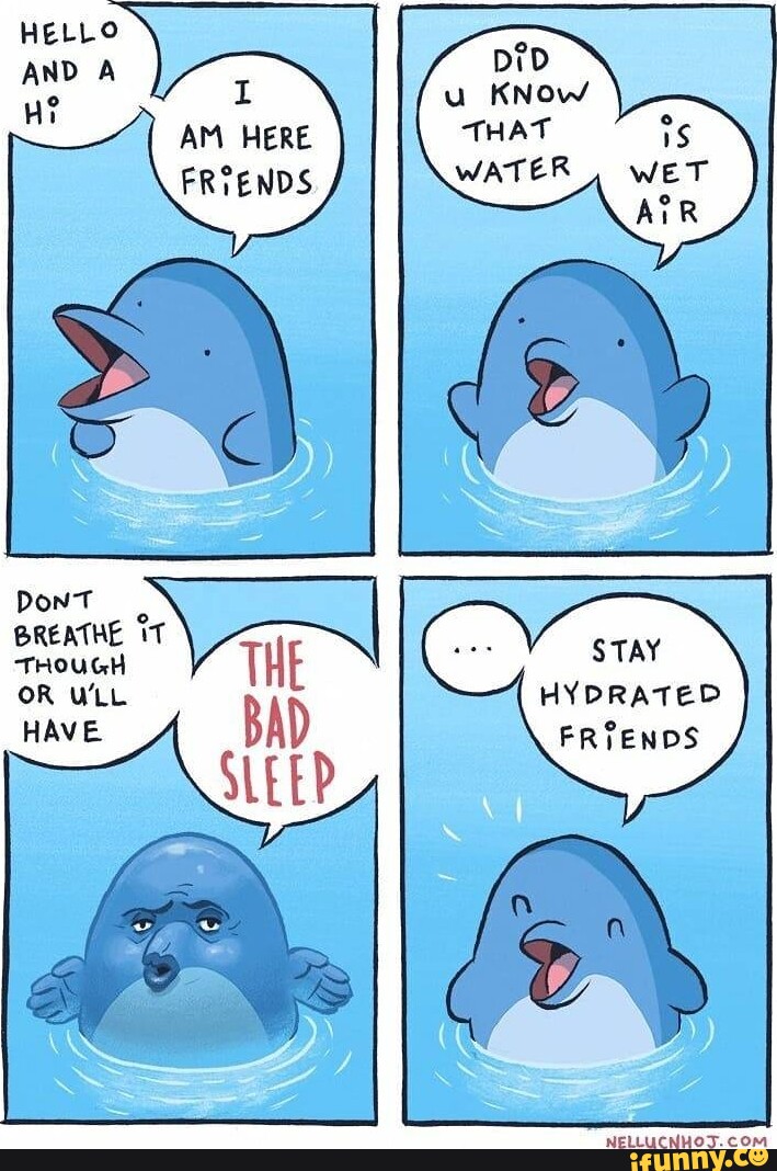 HELLO AND A AM HERE FRIENDS STAY HYDRATED FRIENDS OR HAVE Dow THE THE ...