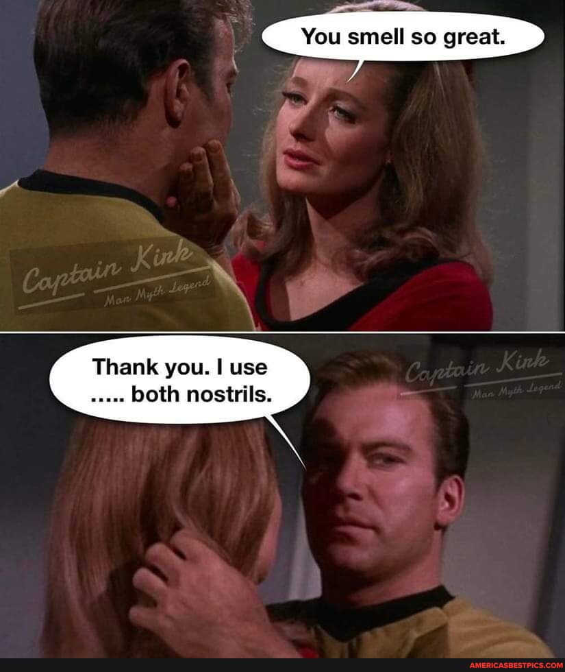 You smell so great. od Thank you. I use both nostrils. - America’s best pics and videos
