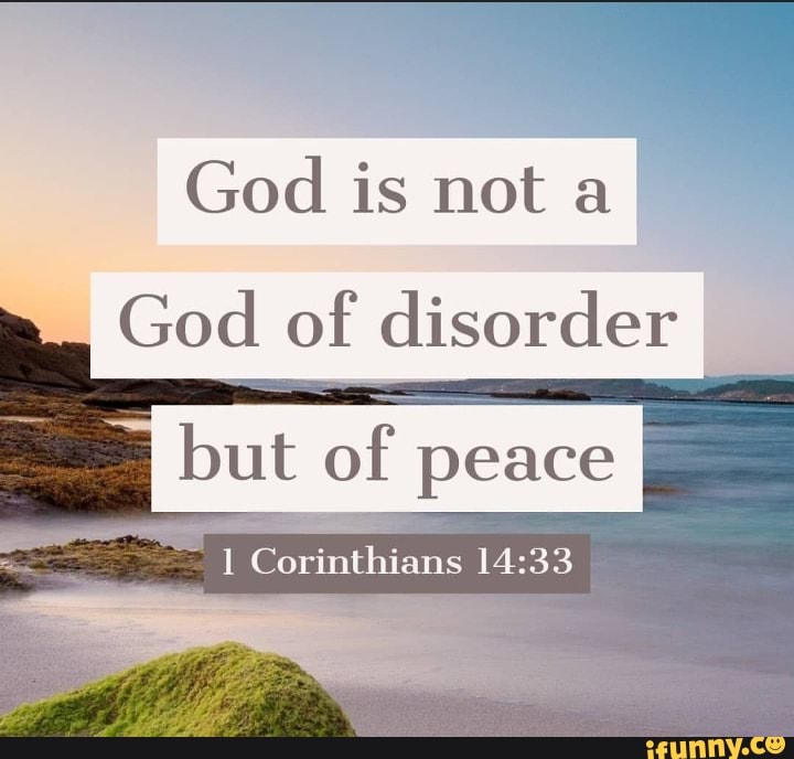 God is mot a God of disorder di I but of peace peace I Corinthians - iFunny