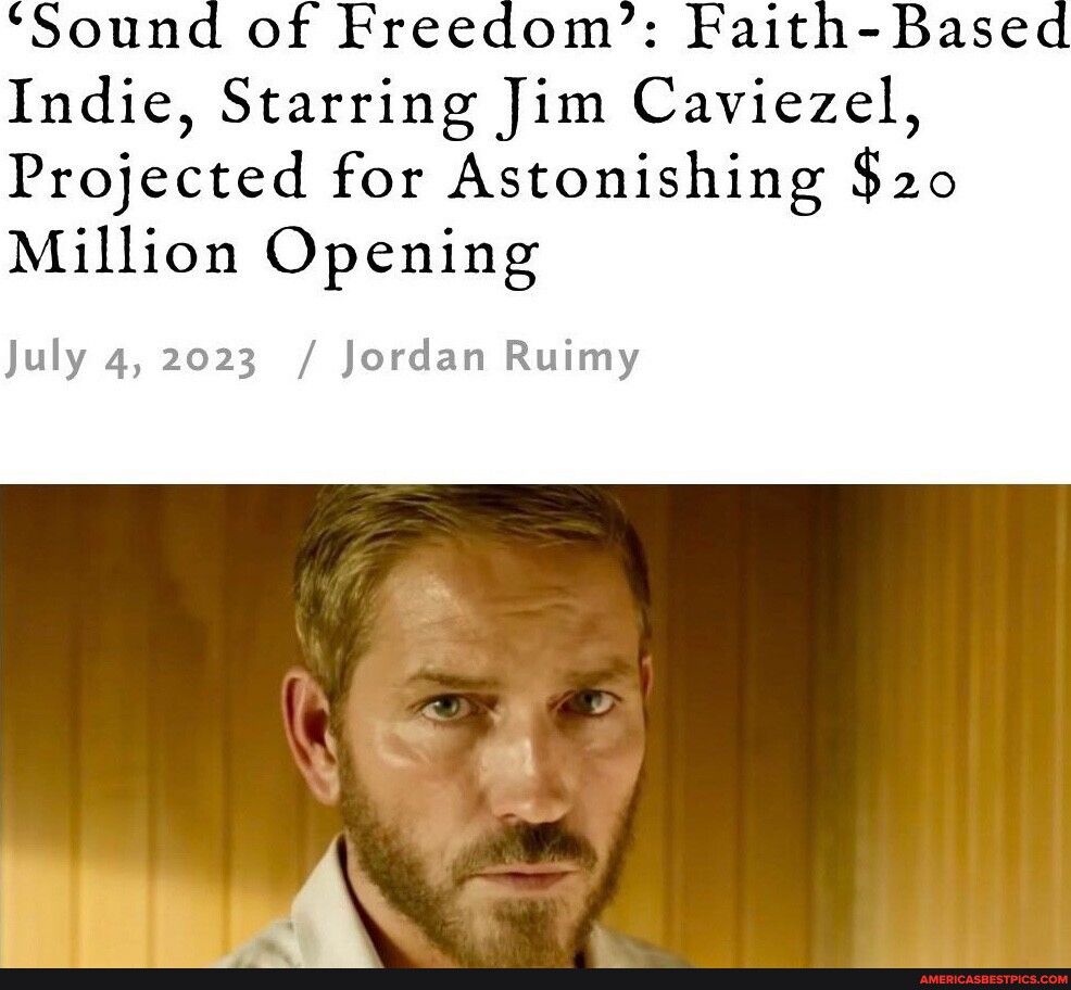'Sound of Freedom': Based Indie, Starring Jim Caviezel, Projected for ...
