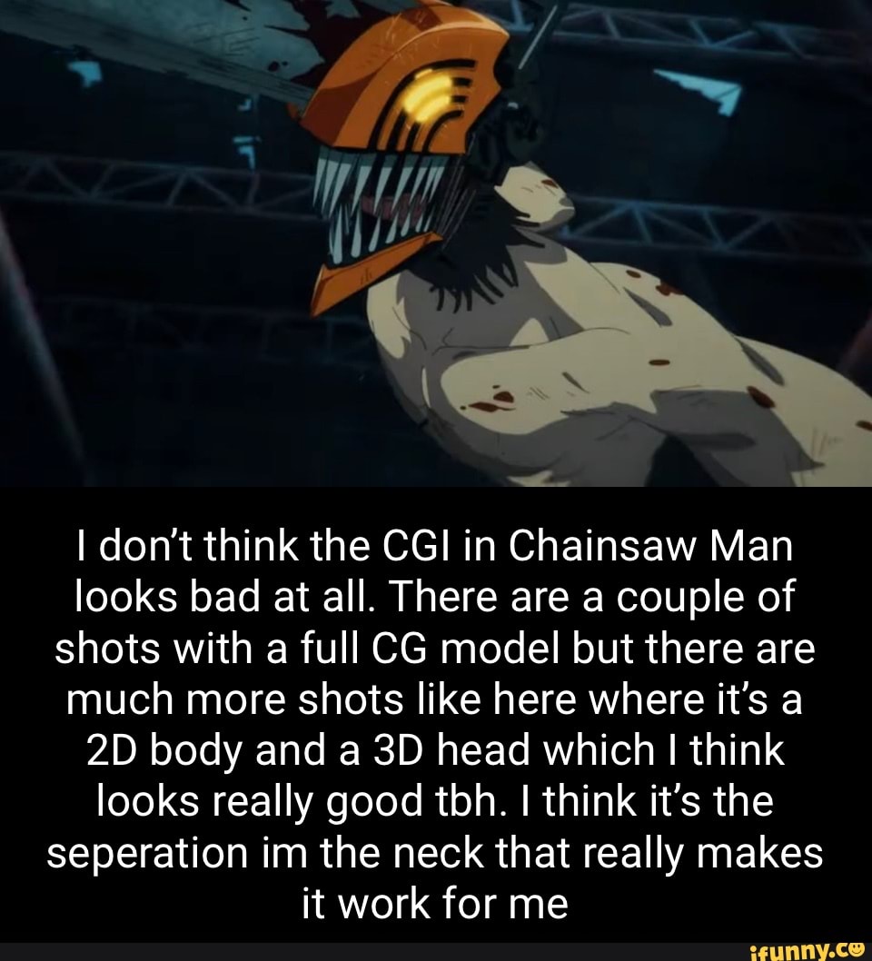 Mile I don't think the CGI in Chainsaw Man looks bad at all. There are ...