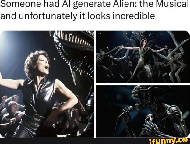 Al generate Alien: the Musical and unfortunately it looks incredible ...