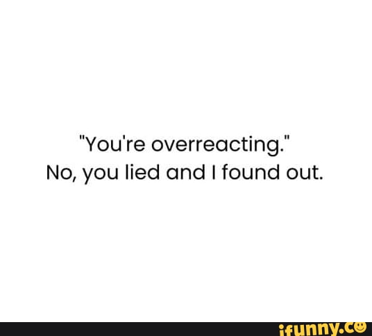 Overreacting memes. Best Collection of funny Overreacting pictures on ...