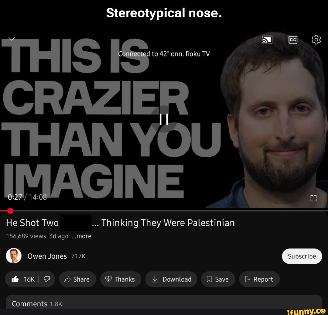 Stereotypical nose. THIS IS--~ CRAZIER THAN YOu IMAGINE He Shot Two ...