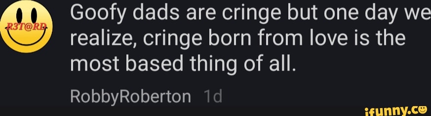 Goofy dads are cringe but one day we realize, cringe born from love is ...
