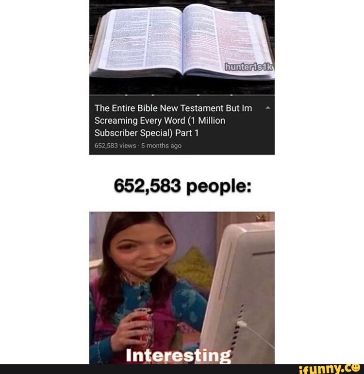 The Entire Bible New Testament But Im Screaming Every Word (1 Million ...