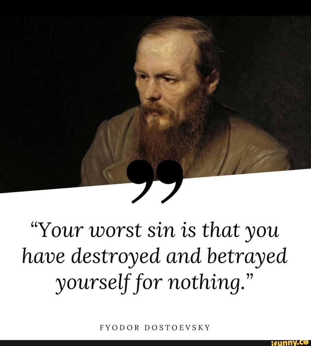 "Your worst sin is that you have destroyed and betrayed yourself for ...