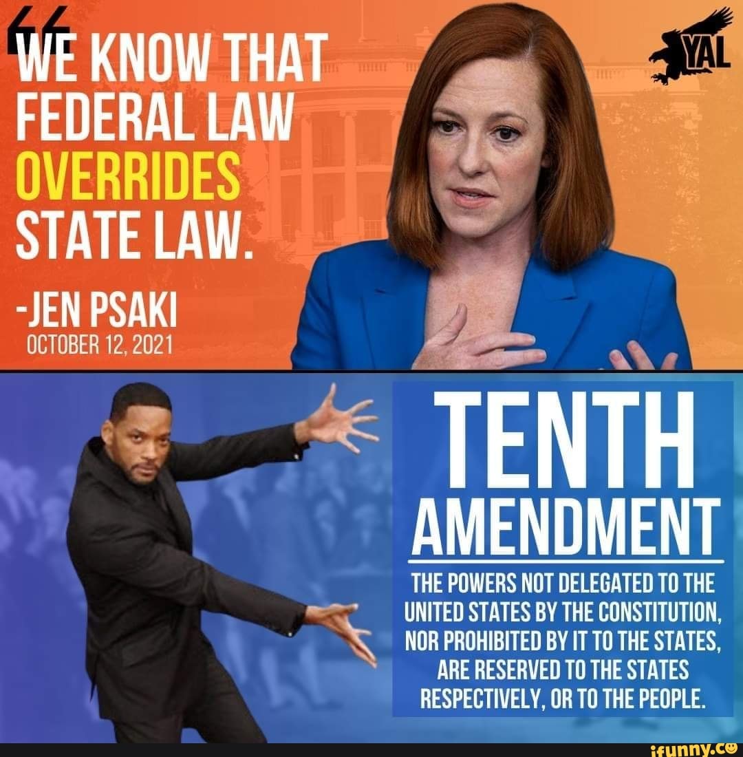 WE KNOW THAT \ FEDERAL LAW OVERRIDES STATE LAW. -JEN PSAKI OCTOBER 12 ...