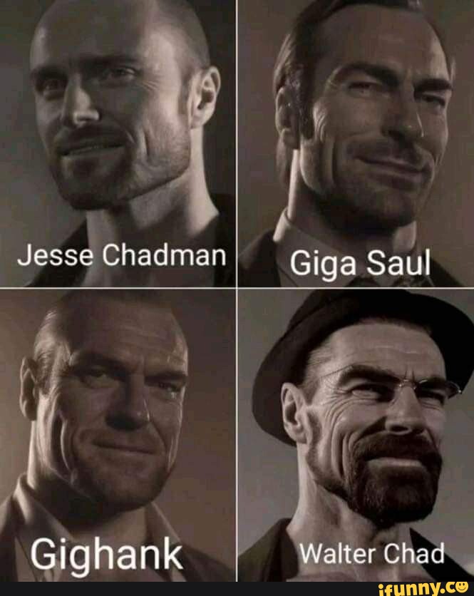 Se Chadman Giga Saul Walter Oneacl - iFunny
